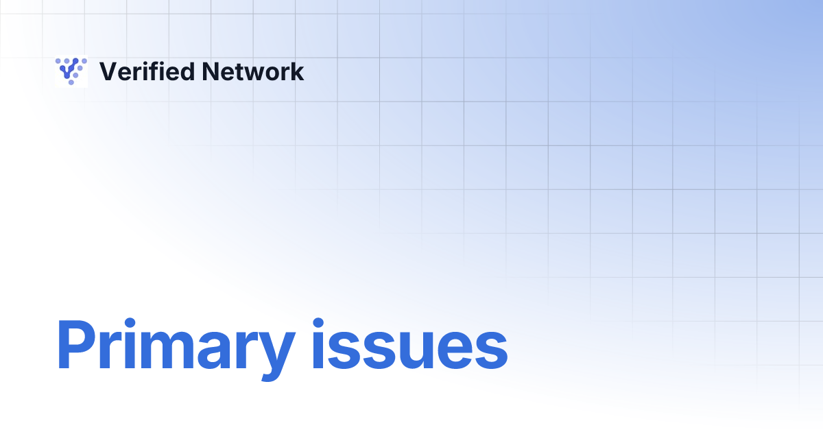 Primary issues | Verified Network